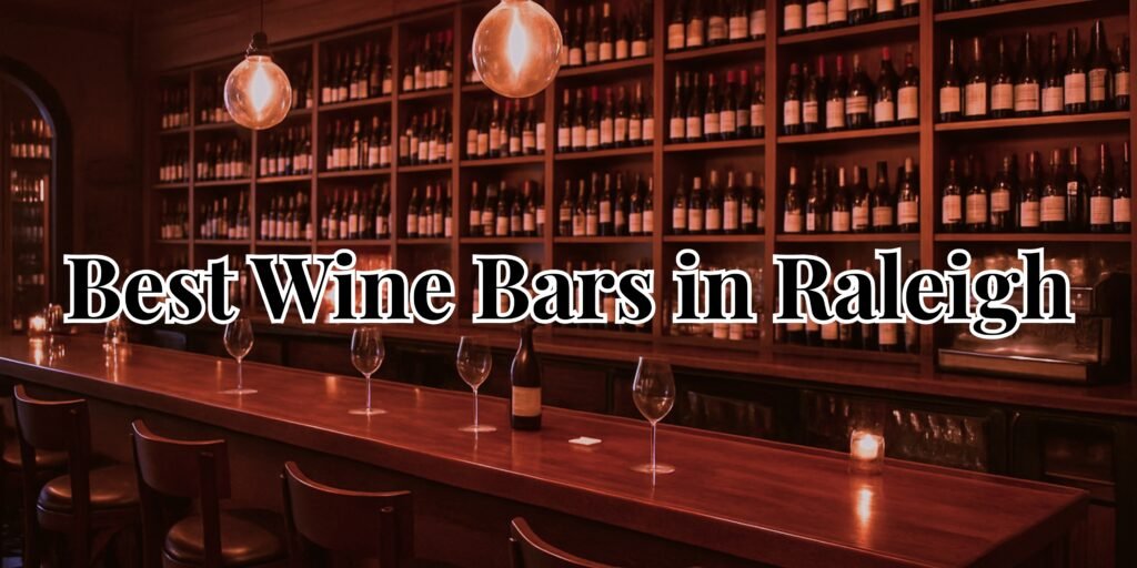 Exploring the Best Wine Bars in Raleigh.